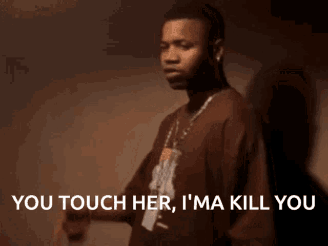 Touch Her You Touch Her Touch Her You Touch Her Ima Kill You Discover And Share S