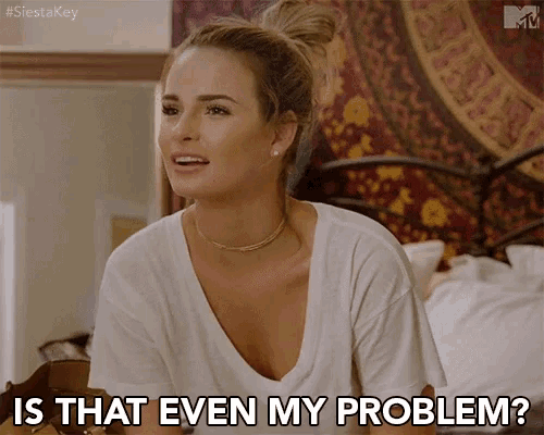 Is That Even My Problem Not My Problem GIF - Is That Even My Problem ... Is That Even My Problem Not My Problem GIF - Is That Even My Problem ...