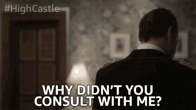Why Didnt You Consult Me Why Didnt You Ask Me Why Didnt You