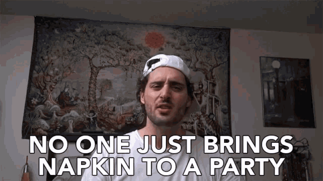 No One Just Brings Napkin To A Party No One Does That No One Just Brings Napkin To A Party