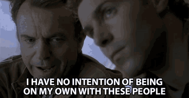 I Have No Intention Of Being On My Own With These People Dont Leave Me ... I Have No Intention Of Being On My Own With These People Dont Leave Me ...